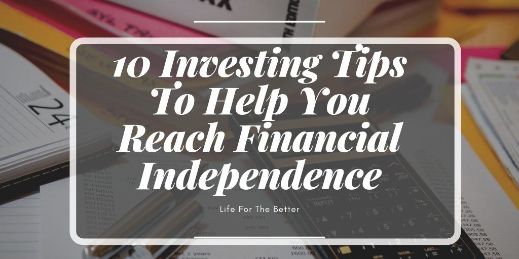 10 Investing Tips To Help You Reach Financial Independence - Life For ...